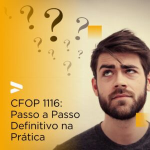 CFOP 1116: Passo a Passo Definitivo na Prática - FZanin Advocacia CFOP 1116: Passo a Passo Definitivo na Prática - FZanin Advocacia